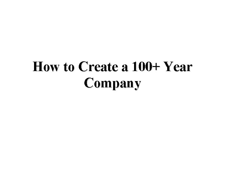 How to Create a 100 Year Company Overview