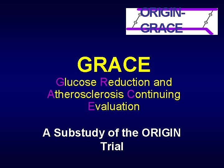 ORIGINGRACE Glucose Reduction and Atherosclerosis Continuing Evaluation A