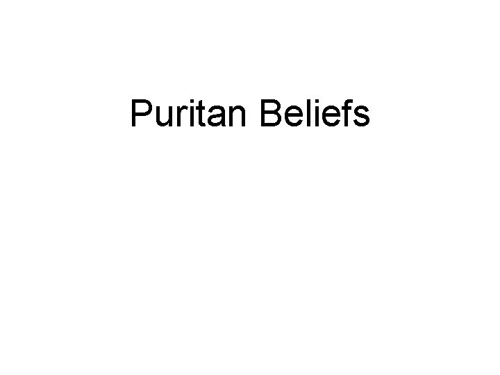 Puritans Background Beliefs Puritan a member of a