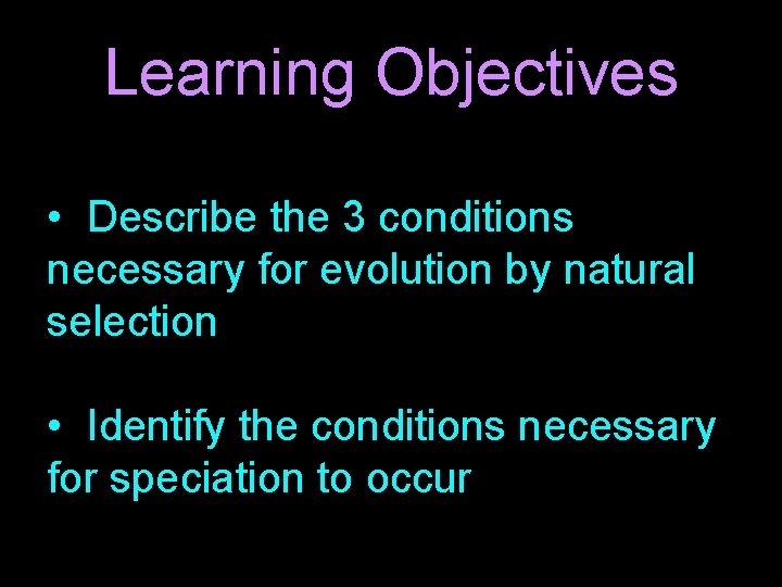 Speciation Learning Objectives Describe the 3 conditions necessary