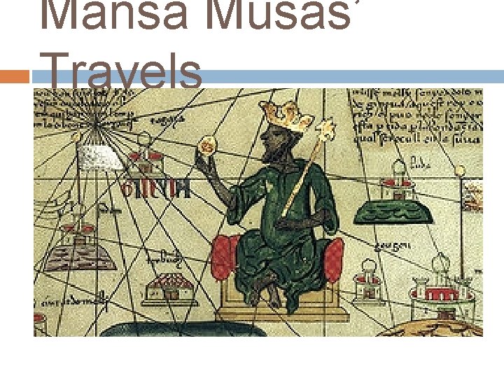 MANSA MUSA THE KINGDOM OF MALI The Kingdom