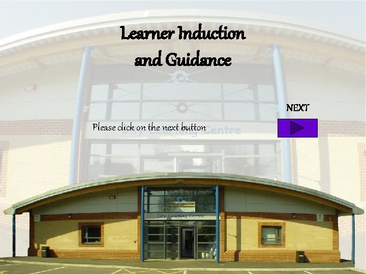 Learner Induction and Guidance NEXT Please click on