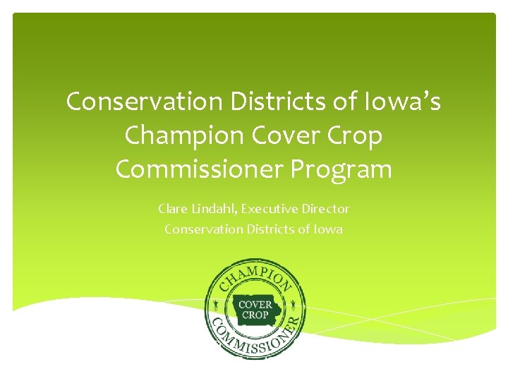 Conservation Districts of Iowas Champion Cover Crop Commissioner