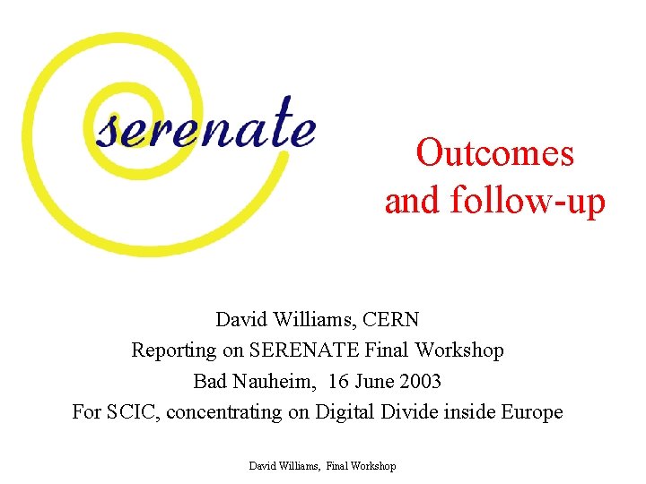Outcomes and followup David Williams CERN Reporting on