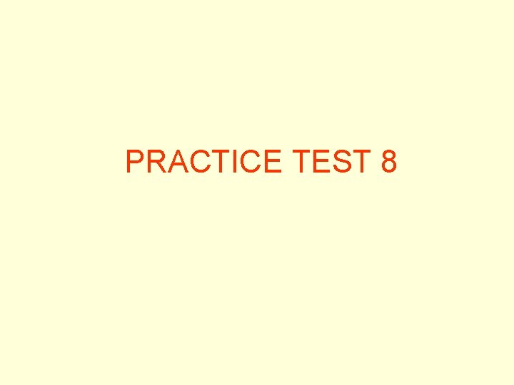 PRACTICE TEST 8 1 A c l ai