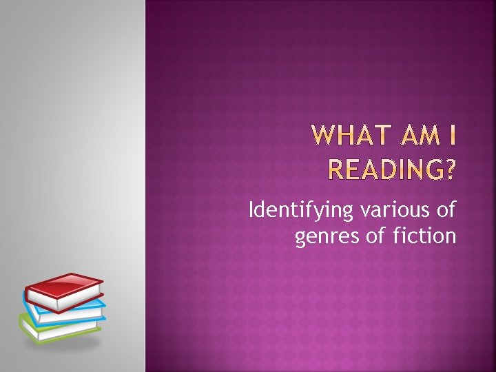 Identifying various of genres of fiction What are