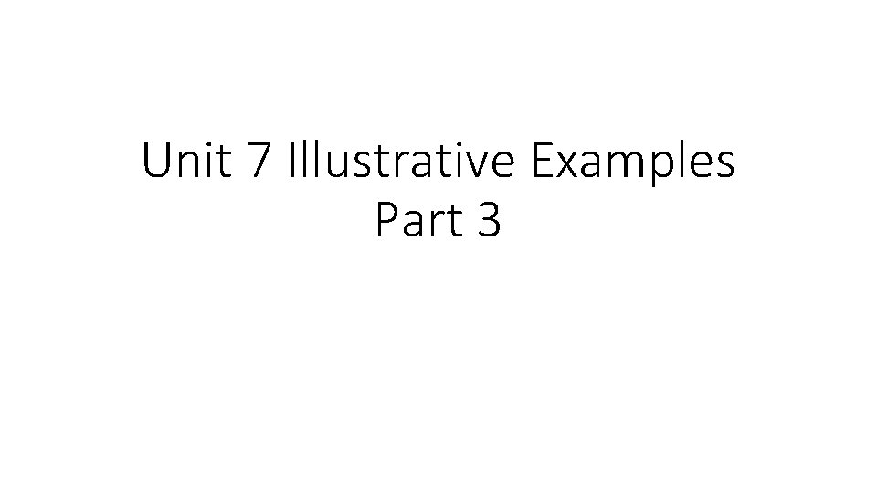 Unit 7 Illustrative Examples Part 3 3 A