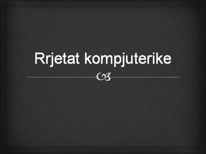 Rrjetat kompjuterike Rrjeti si kuptim sht nj sistem