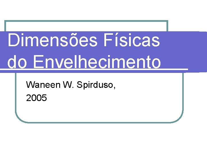Dimenses Fsicas do Envelhecimento Waneen W Spirduso 2005