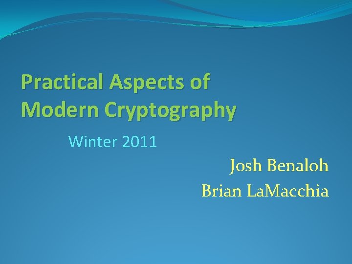 Practical Aspects of Modern Cryptography Winter 2011 Josh
