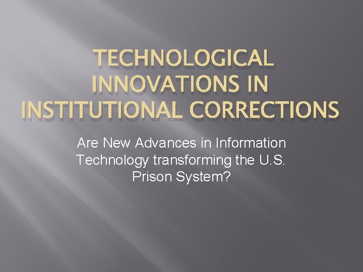 TECHNOLOGICAL INNOVATIONS IN INSTITUTIONAL CORRECTIONS Are New Advances
