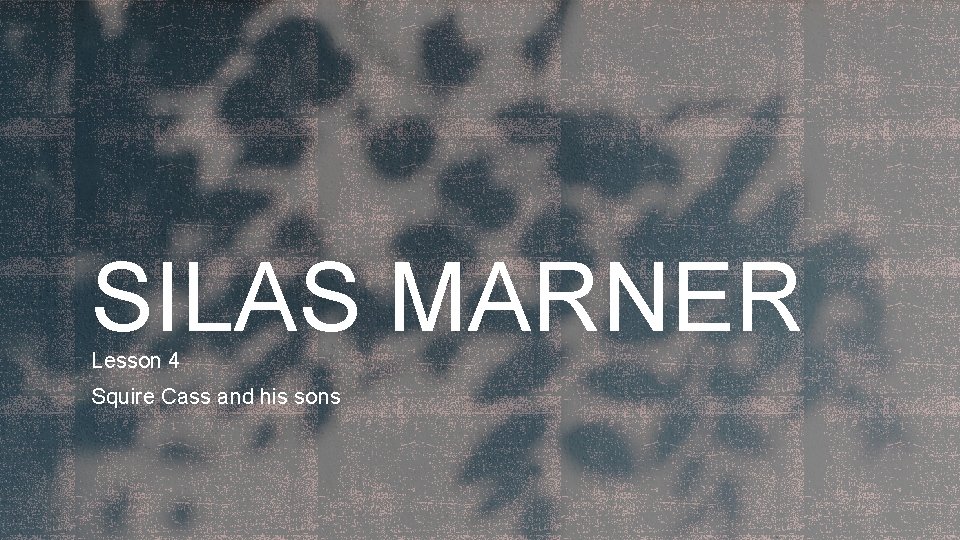 SILAS MARNER Lesson 4 Squire Cass and his