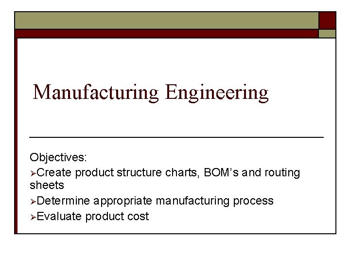 Manufacturing Engineering Objectives Create product structure charts BOMs