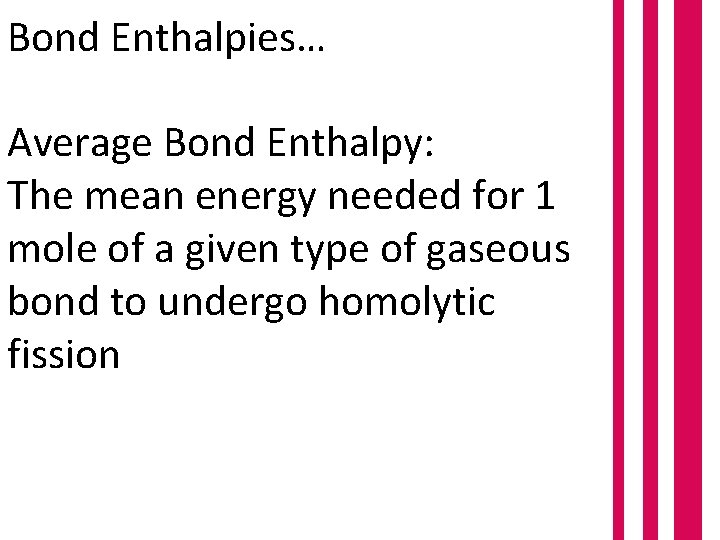 Bond Enthalpies Bond enthalpy is The energy to