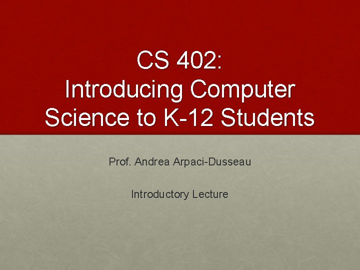 CS 402 Introducing Computer Science to K12 Students