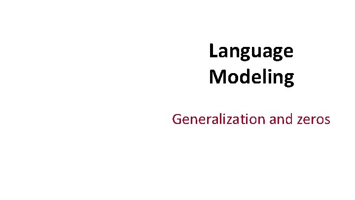 Language Modeling Generalization and zeros The Shannon Visualization