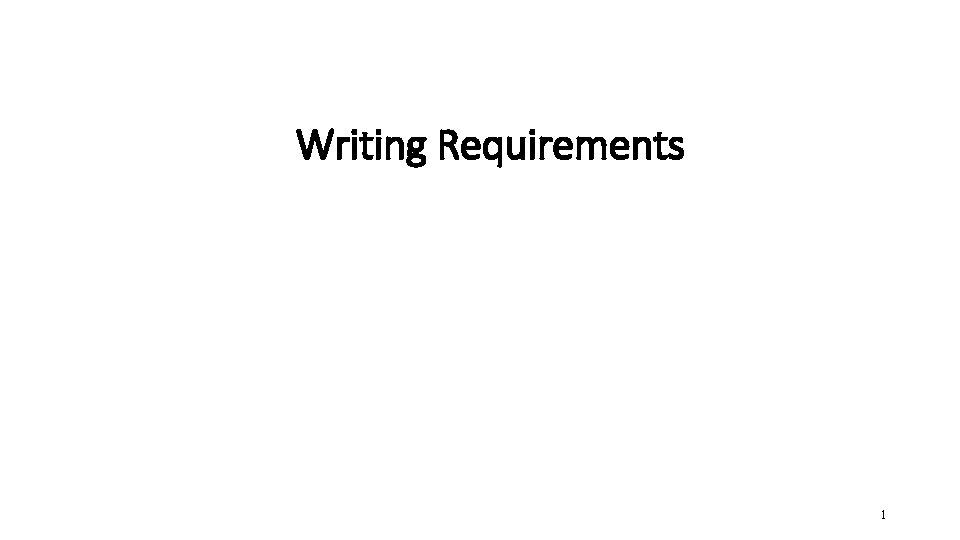 Writing Requirements 1 Different Kinds of Requirements 2