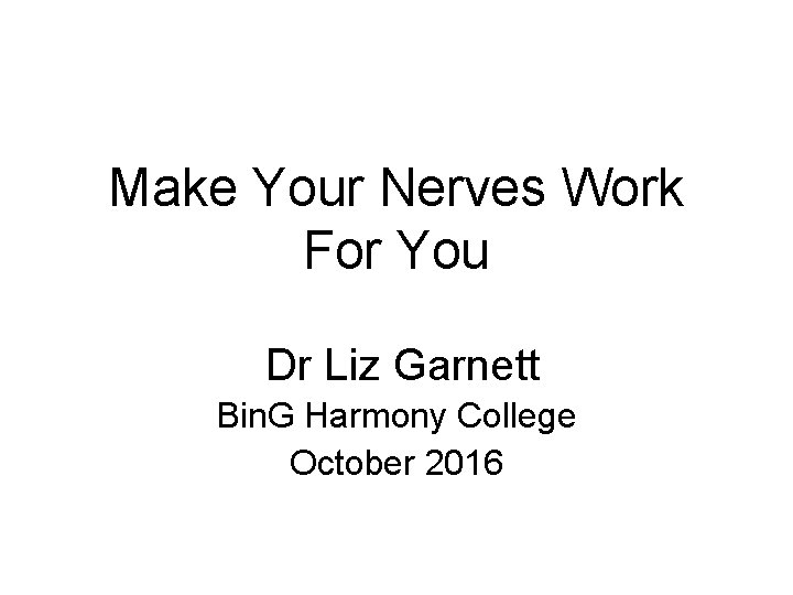 Make Your Nerves Work For You Dr Liz
