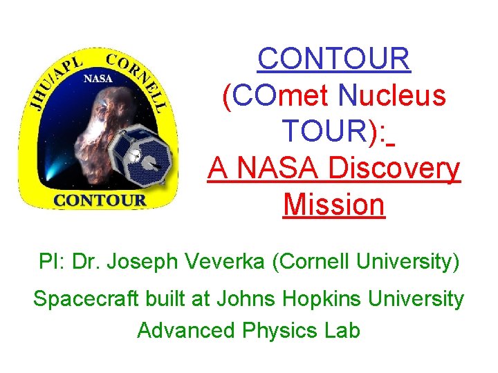 CONTOUR COmet Nucleus TOUR A NASA Discovery Mission