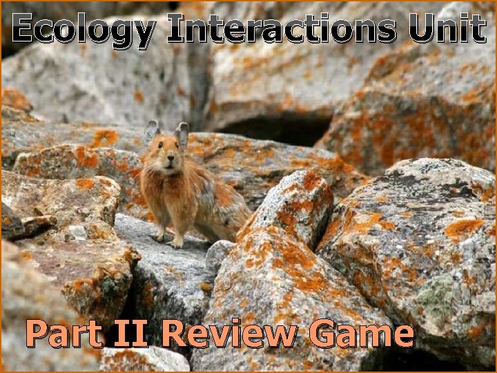 Ecology Interactions Unit Part II Review Game Part