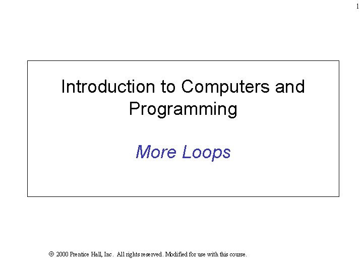 1 Introduction to Computers and Programming More Loops