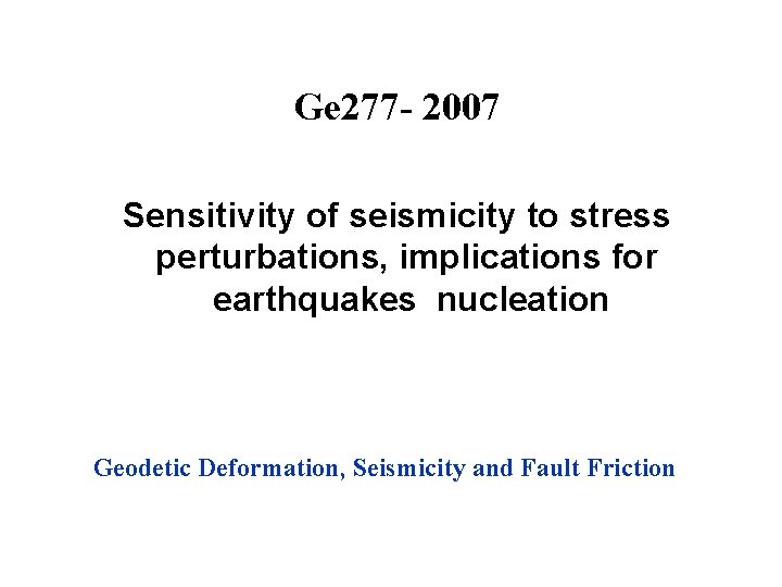 Ge 277 2007 Sensitivity of seismicity to stress