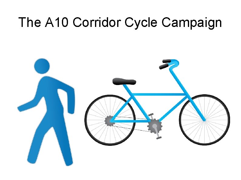 The A 10 Corridor Cycle Campaign A 10
