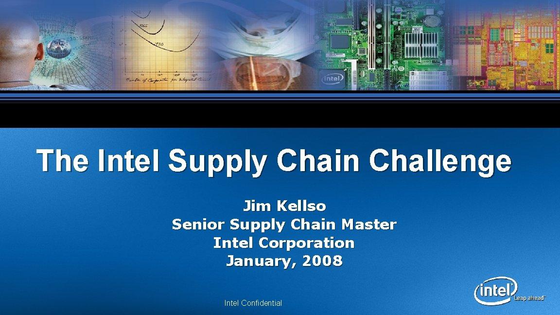 The Intel Supply Chain Challenge Jim Kellso Senior