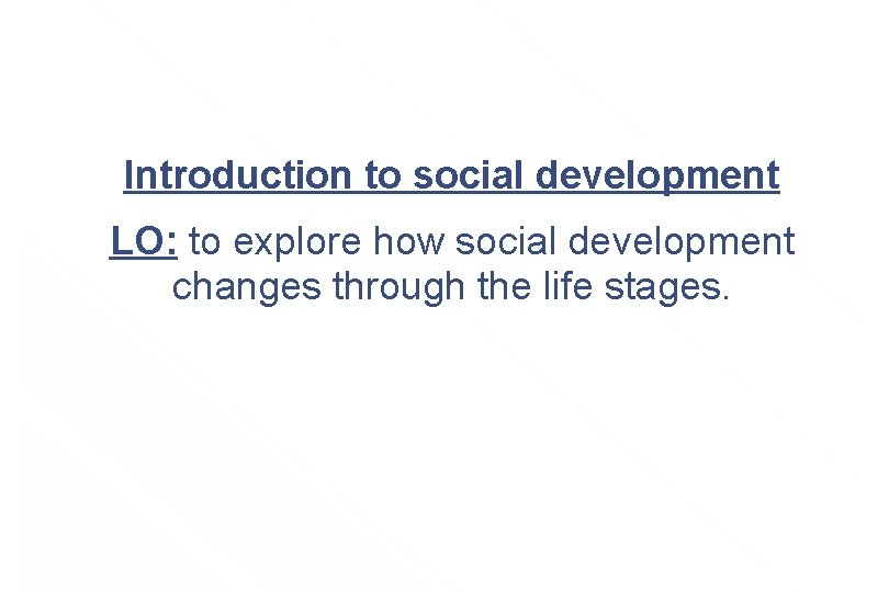 Introduction to social development LO to explore how