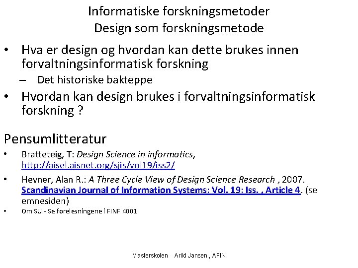 Informatiske forskningsmetoder Design som forskningsmetode Hva er design
