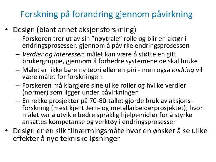 Informatiske forskningsmetoder Design som forskningsmetode Hva er design