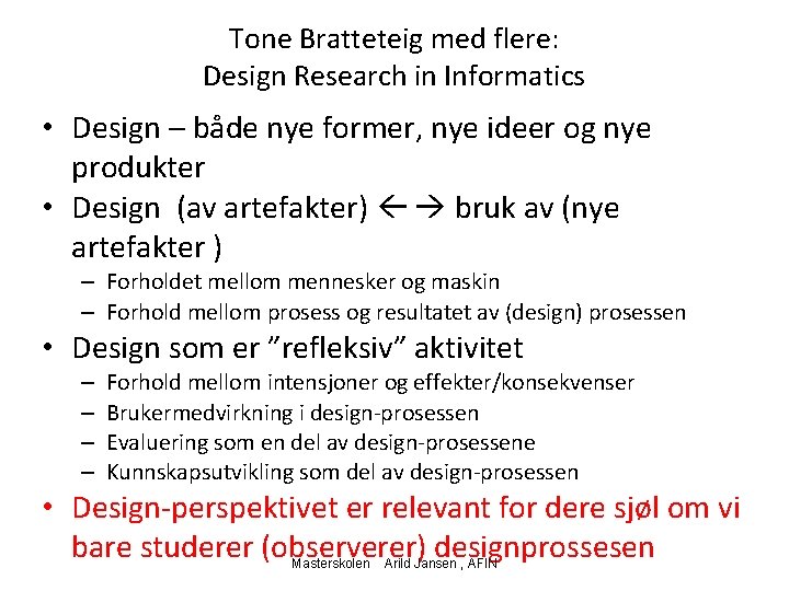 Informatiske forskningsmetoder Design som forskningsmetode Hva er design