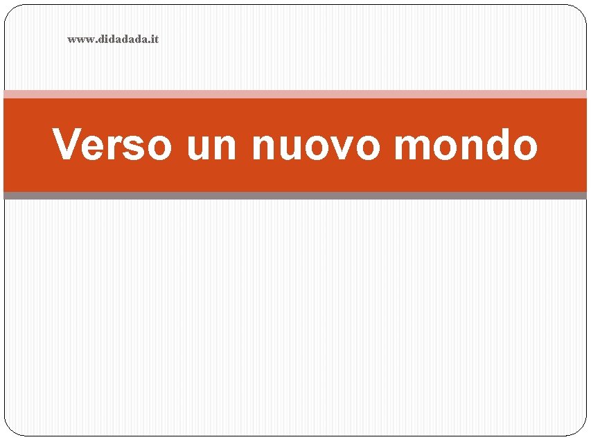 www didadada it Verso un nuovo mondo Sotto