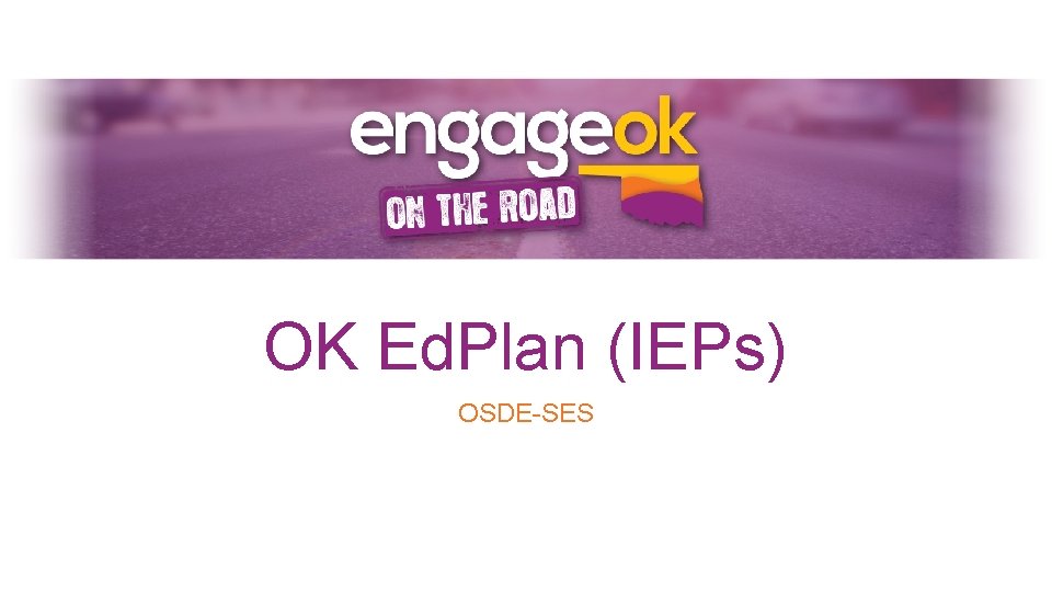 OK Ed Plan IEPs OSDESES Purpose This session