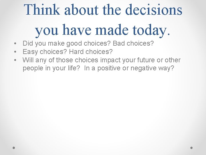 Decision Making Think about the decisions you have