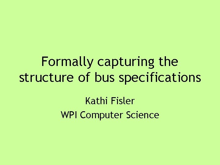 Formally capturing the structure of bus specifications Kathi