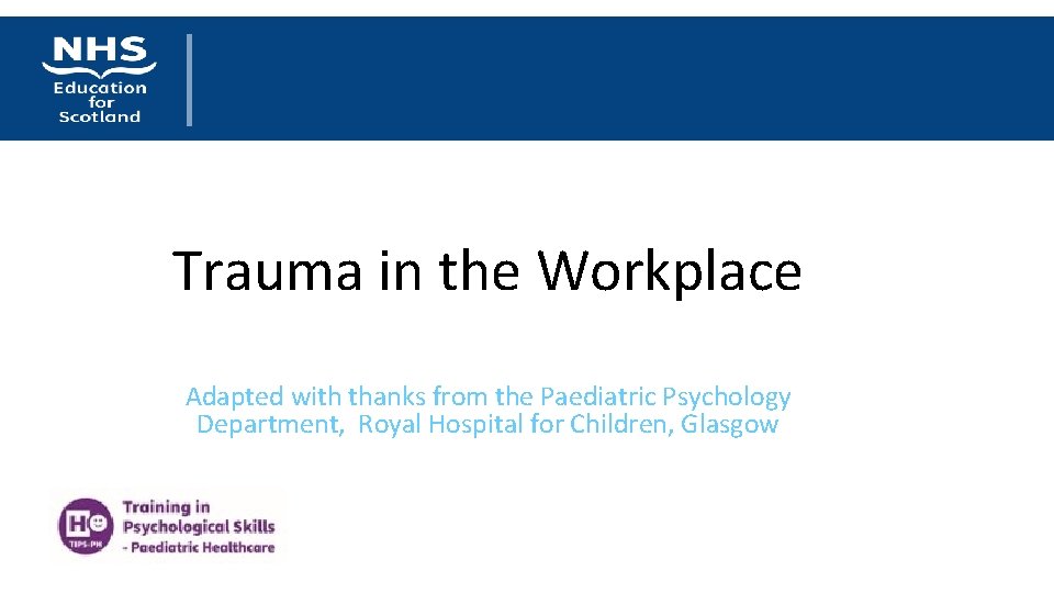 Trauma in the Workplace Adapted with thanks from