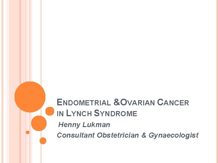 ENDOMETRIAL OVARIAN CANCER IN LYNCH SYNDROME Henny Lukman