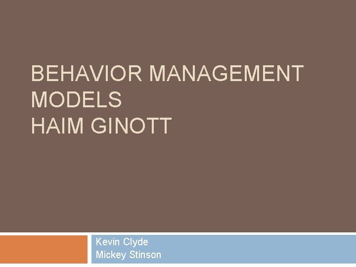 BEHAVIOR MANAGEMENT MODELS HAIM GINOTT Kevin Clyde Mickey