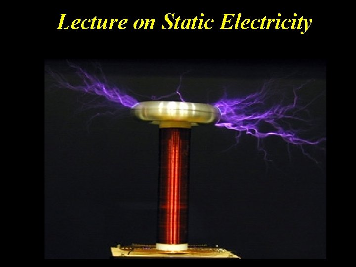 Lecture on Static Electricity Static Electricity when a