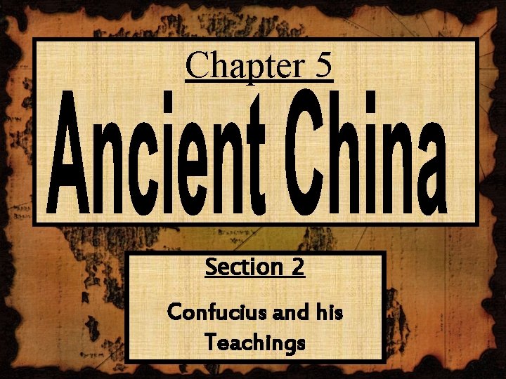 Chapter 5 Section 2 Confucius and his Teachings