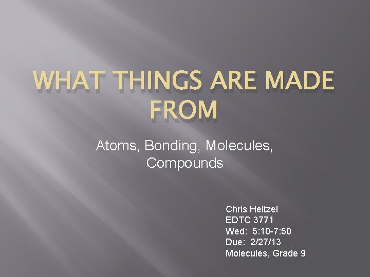 WHAT THINGS ARE MADE FROM Atoms Bonding Molecules