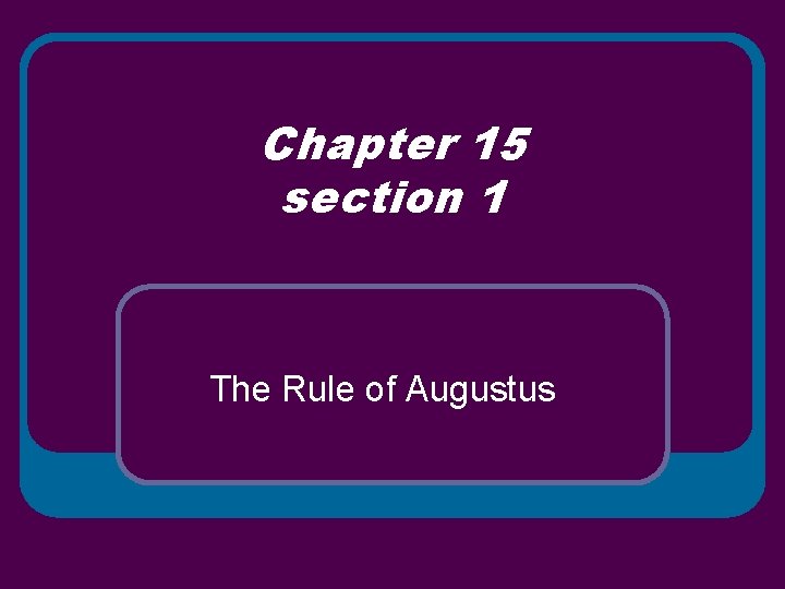 Chapter 15 section 1 The Rule of Augustus