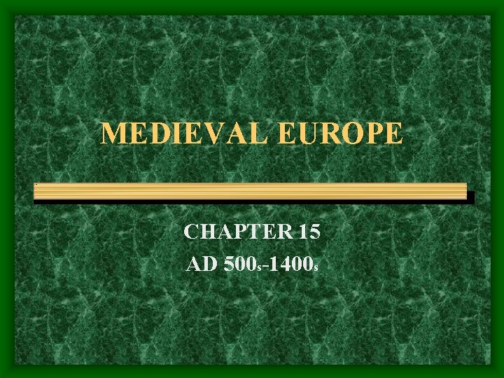MEDIEVAL EUROPE CHAPTER 15 AD 500 s1400 s
