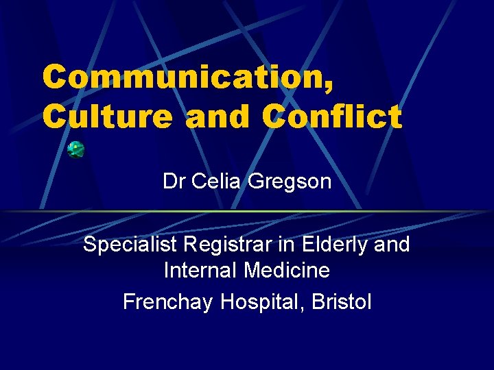 Communication Culture and Conflict Dr Celia Gregson Specialist