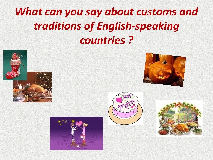 What can you say about customs and traditions