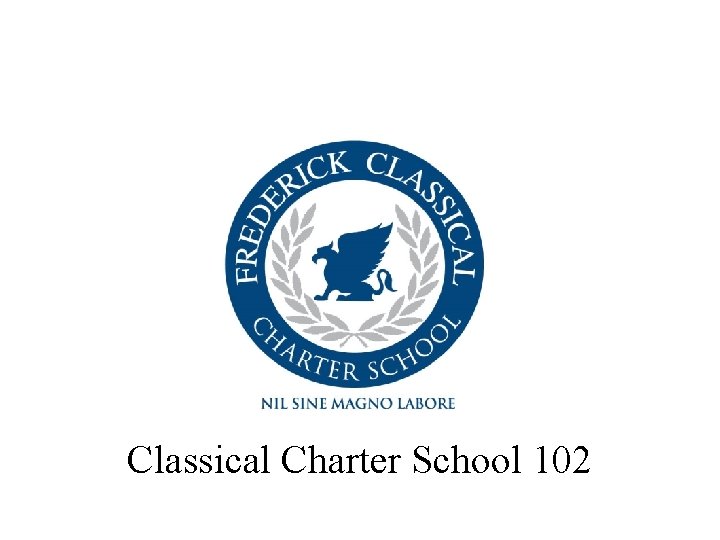 Classical Charter School 102 Overview of Presentation 1