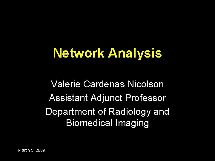 Network Analysis Valerie Cardenas Nicolson Assistant Adjunct Professor