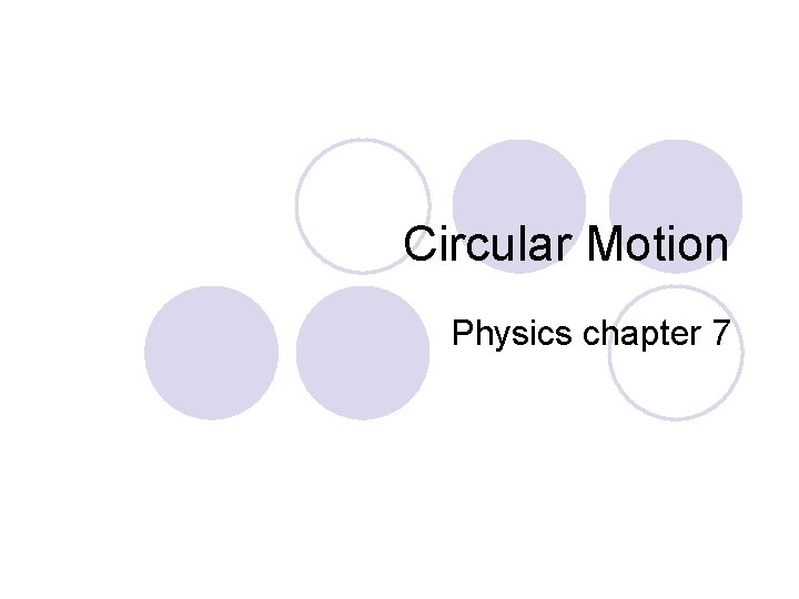 Circular Motion Physics chapter 7 Objectives Circular Motion