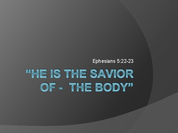 Ephesians 5 22 23 HE IS THE SAVIOR